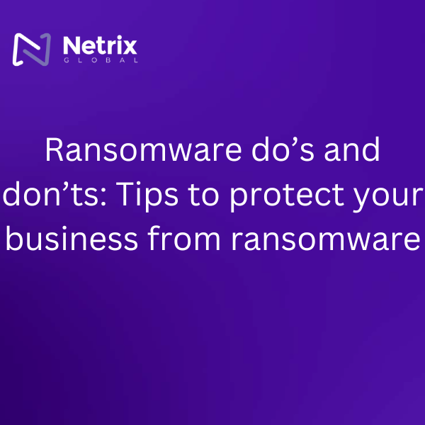 Ransomware do’s and don’t's: Tips to protect your business